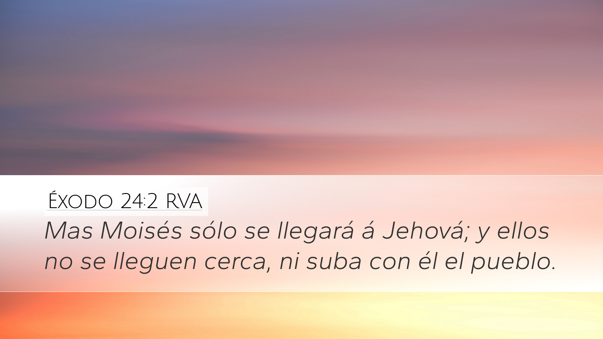 Éxodo 24:2 RVA Desktop Wallpaper - Mas Moisés sólo se llegará á Jehová ...