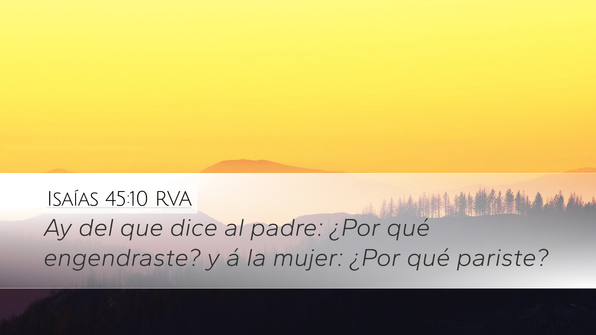 Isaías 45:10 RVA Desktop Wallpaper - Ay del que dice al padre: ¿Por qué ...
