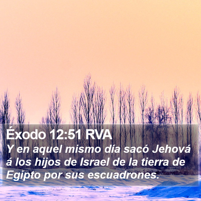 Éxodo 12:51 RVA - Y en aquel mismo día sacó Jehová á los hijos