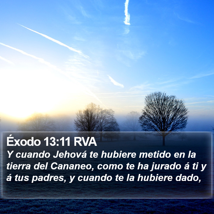 Éxodo 13:11 RVA - Y cuando Jehová te hubiere metido en la tierra