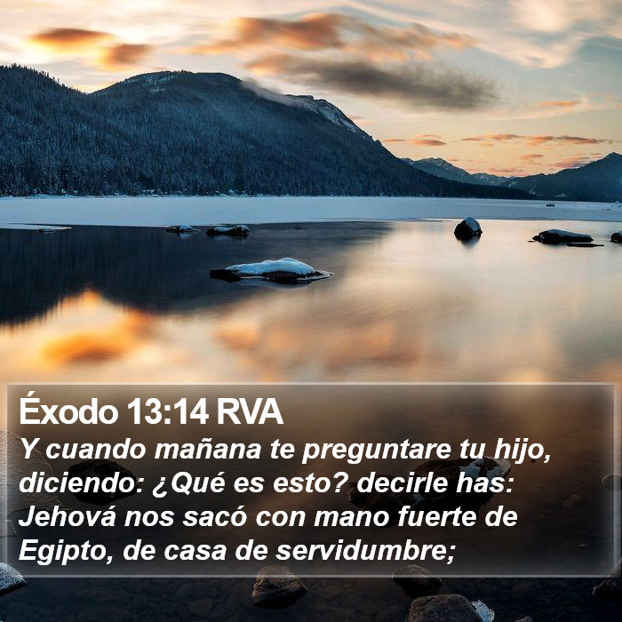 Éxodo 13:14 RVA - Y cuando mañana te preguntare tu hijo, diciendo: