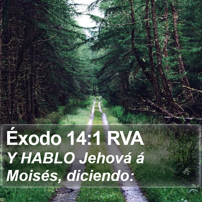 Éxodo 14:1 RVA - Y HABLO Jehová á Moisés,