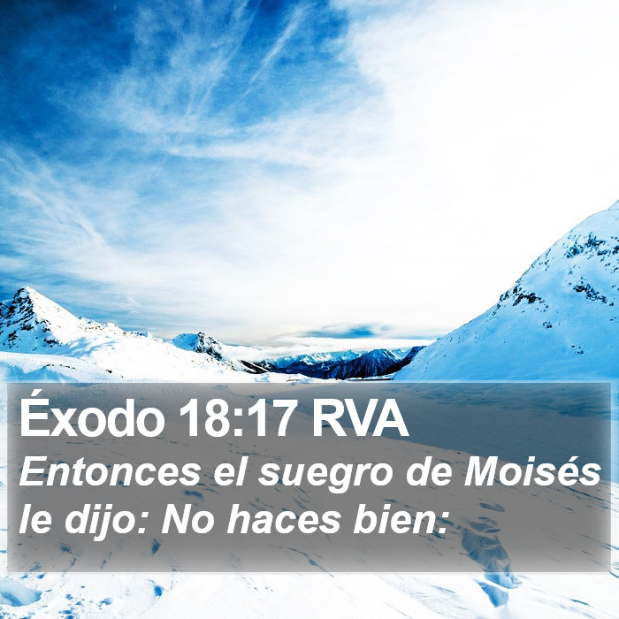 Éxodo 18:17 RVA - Entonces el suegro de Moisés le dijo: No haces