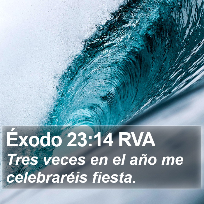 Éxodo 23:14 RVA - Tres veces en el año me celebraréis