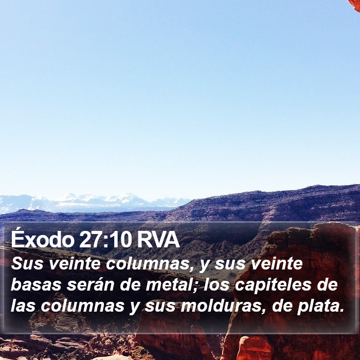 Éxodo 27:10 RVA - Sus veinte columnas, y sus veinte basas serán de