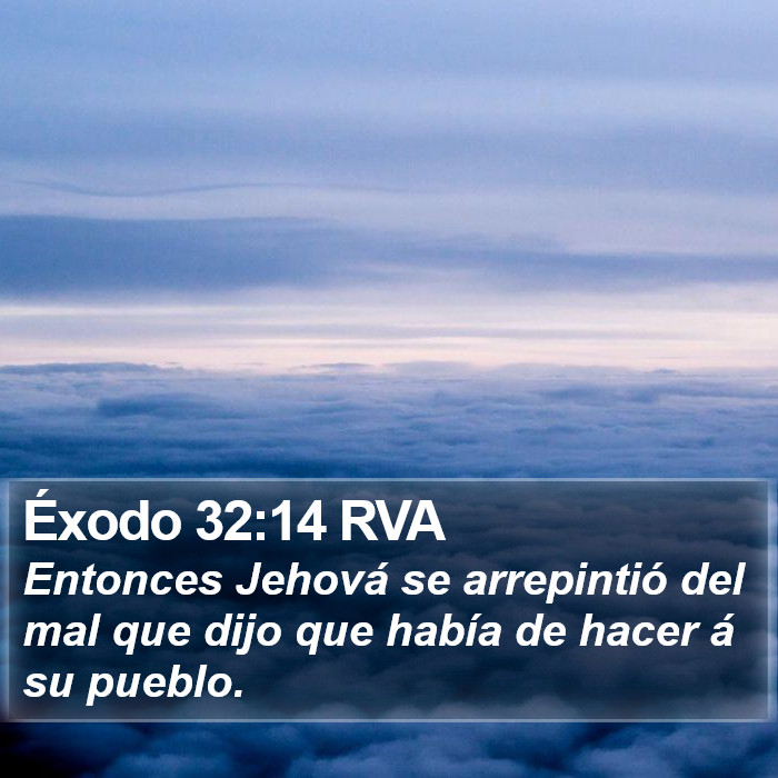 Éxodo 32:14 RVA - Entonces Jehová se arrepintió del mal que dijo