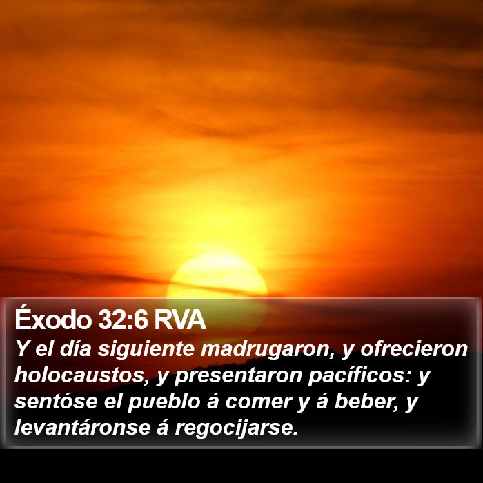 Éxodo 32:6 RVA - Y el día siguiente madrugaron, y ofrecieron