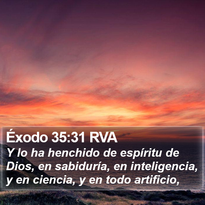 Éxodo 35:31 RVA - Y lo ha henchido de espíritu de Dios, en