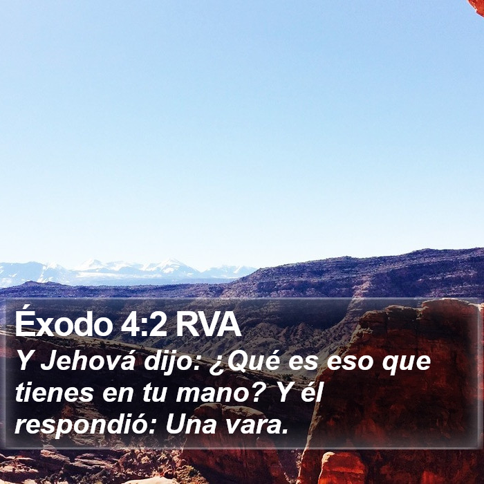 Éxodo 4:2 RVA - Y Jehová dijo: ¿Qué es eso que tienes en tu