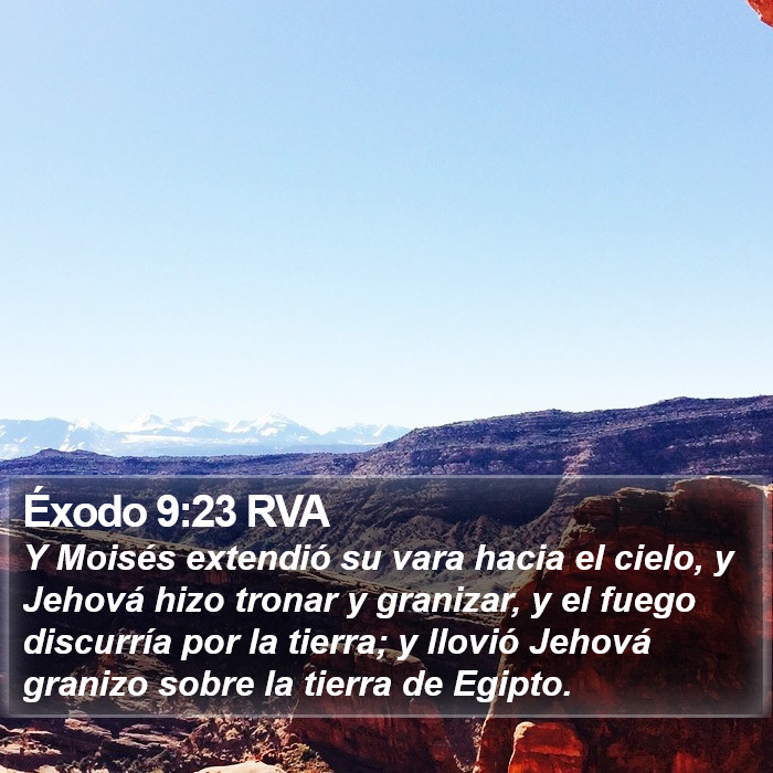 Éxodo 9:23 RVA - Y Moisés extendió su vara hacia el cielo, y