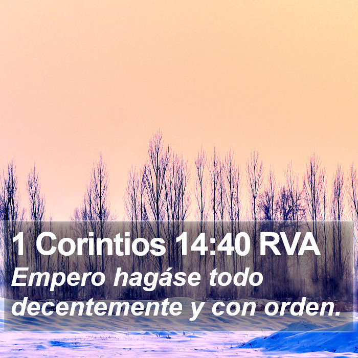 1 Corintios 14:40 RVA - Empero hagáse todo decentemente y con