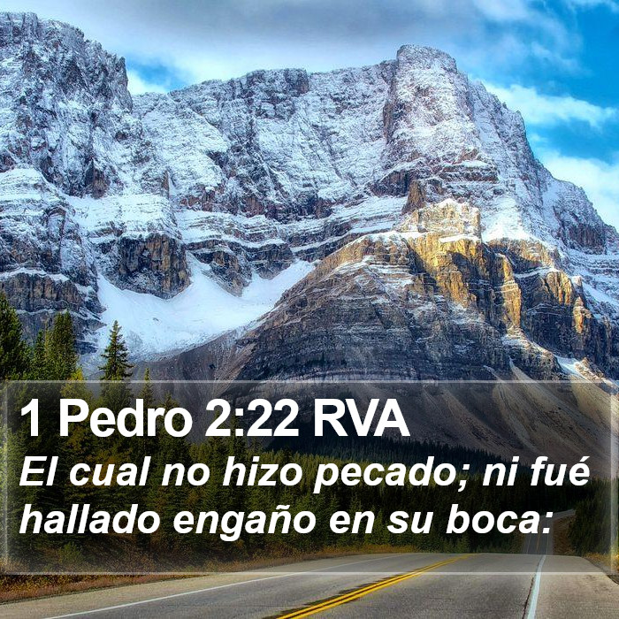 1 Pedro 2:22 RVA - El cual no hizo pecado; ni fué hallado engaño