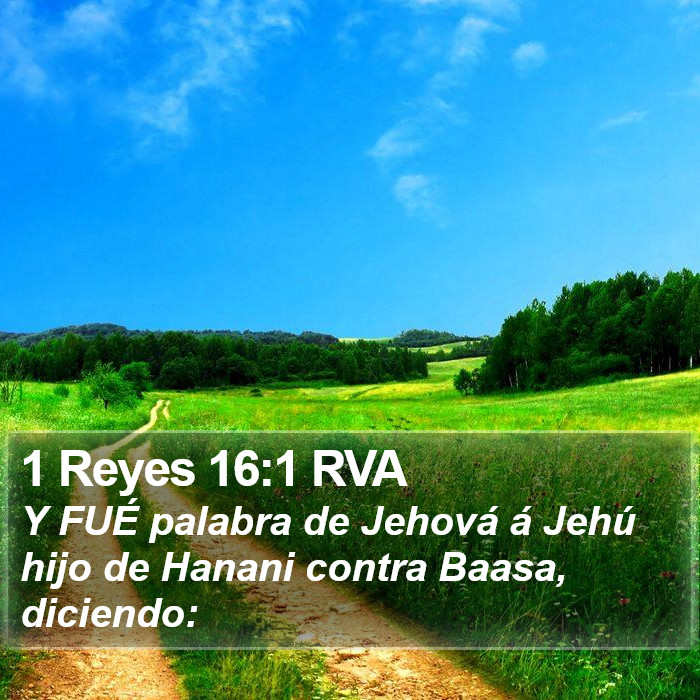 1 Reyes 16:1 RVA - Y FUÉ palabra de Jehová á Jehú hijo de Hanani