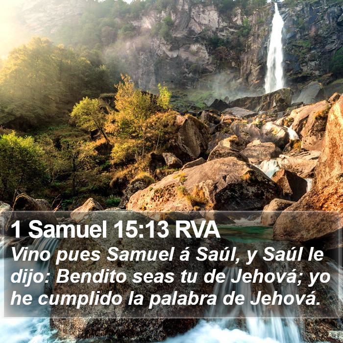 1 Samuel 15:13 RVA - Vino pues Samuel á Saúl, y Saúl le dijo: