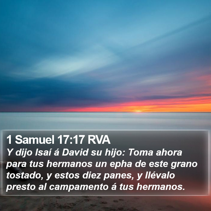 1 Samuel 17:17 RVA - Y dijo Isaí á David su hijo: Toma ahora para