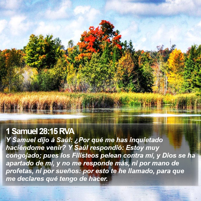 1 Samuel 28:15 RVA - Y Samuel dijo á Saúl: ¿Por qué me has
