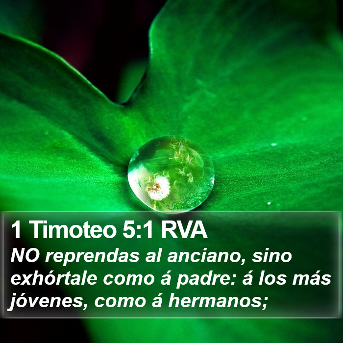 1 Timoteo 5:1 RVA - NO reprendas al anciano, sino exhórtale como á