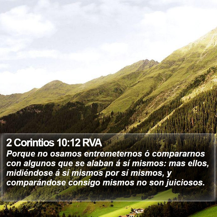 2 Corintios 10:12 RVA - Porque no osamos entremeternos ó compararnos con