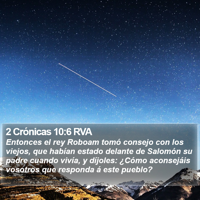 2 Crónicas 10:6 RVA - Entonces el rey Roboam tomó consejo con los