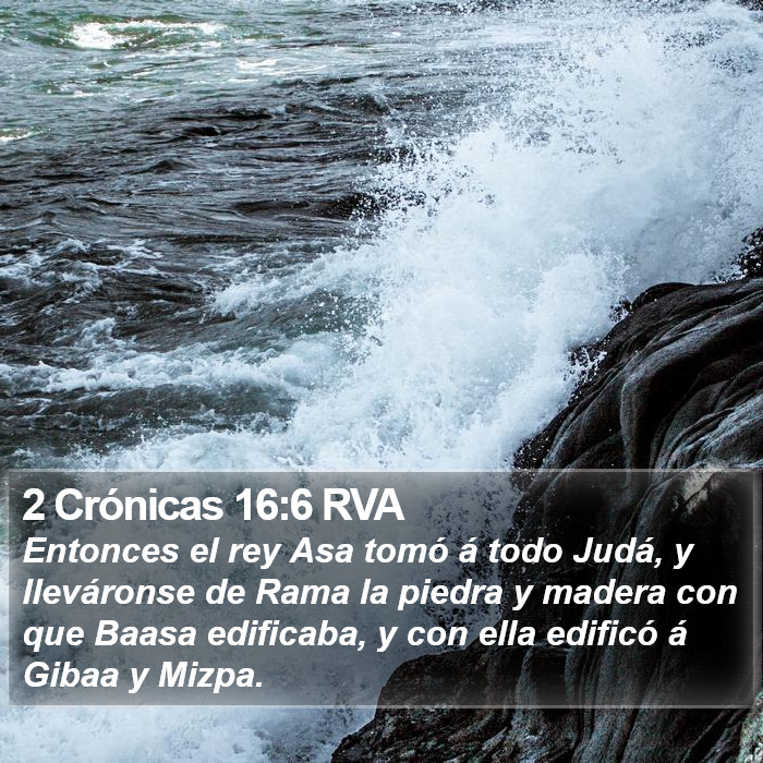 2 Crónicas 16:6 RVA - Entonces el rey Asa tomó á todo Judá, y