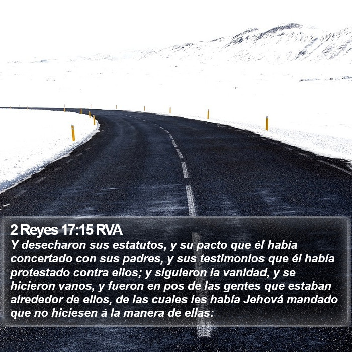 2 Reyes 17:15 RVA - Y desecharon sus estatutos, y su pacto que él