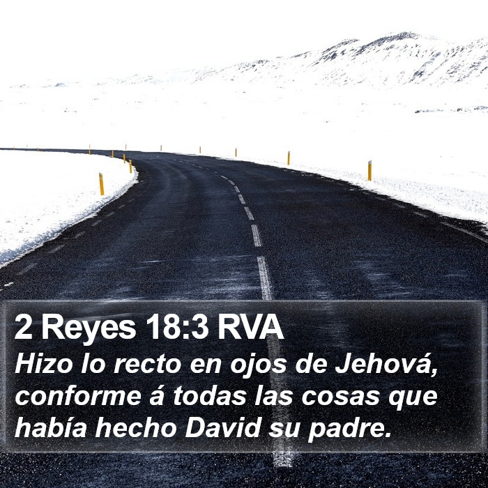 2 Reyes 18:3 RVA - Hizo lo recto en ojos de Jehová, conforme á