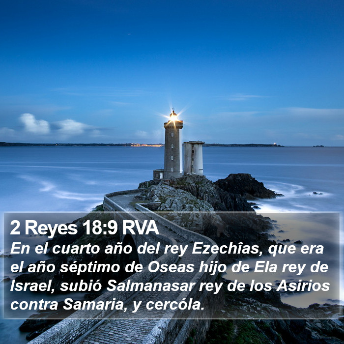 2 Reyes 18:9 RVA - En el cuarto año del rey Ezechîas, que era el