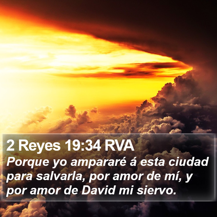 2 Reyes 19:34 RVA - Porque yo ampararé á esta ciudad para salvarla,