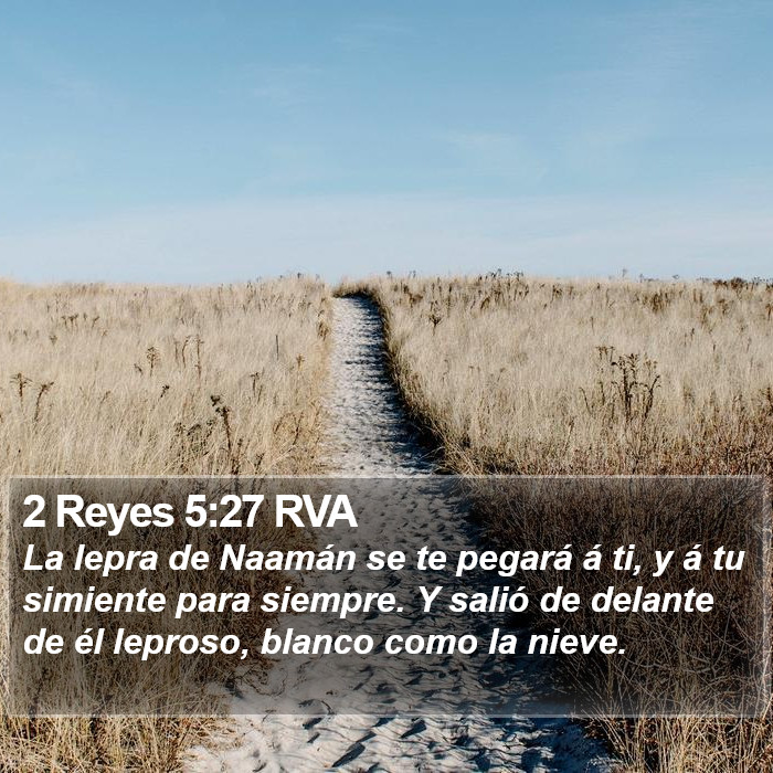 2 Reyes 5:27 RVA - La lepra de Naamán se te pegará á ti, y á tu