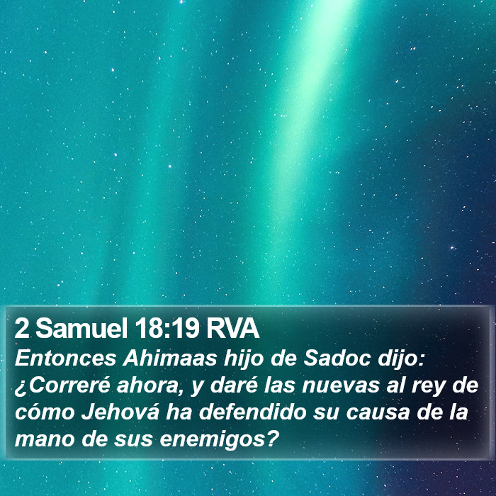 2 Samuel 18:19 RVA - Entonces Ahimaas hijo de Sadoc dijo: ¿Correré
