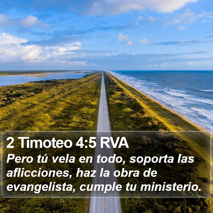 2 Timoteo 4:5 RVA - Pero tú vela en todo, soporta las aflicciones,