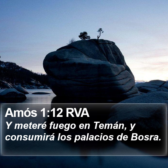 Amós 1:12 RVA - Y meteré fuego en Temán, y consumirá los