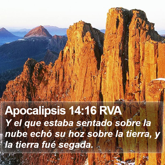 Apocalipsis 14:16 RVA - Y el que estaba sentado sobre la nube echó su
