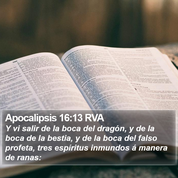 Apocalipsis 16:13 RVA - Y vi salir de la boca del dragón, y de la boca