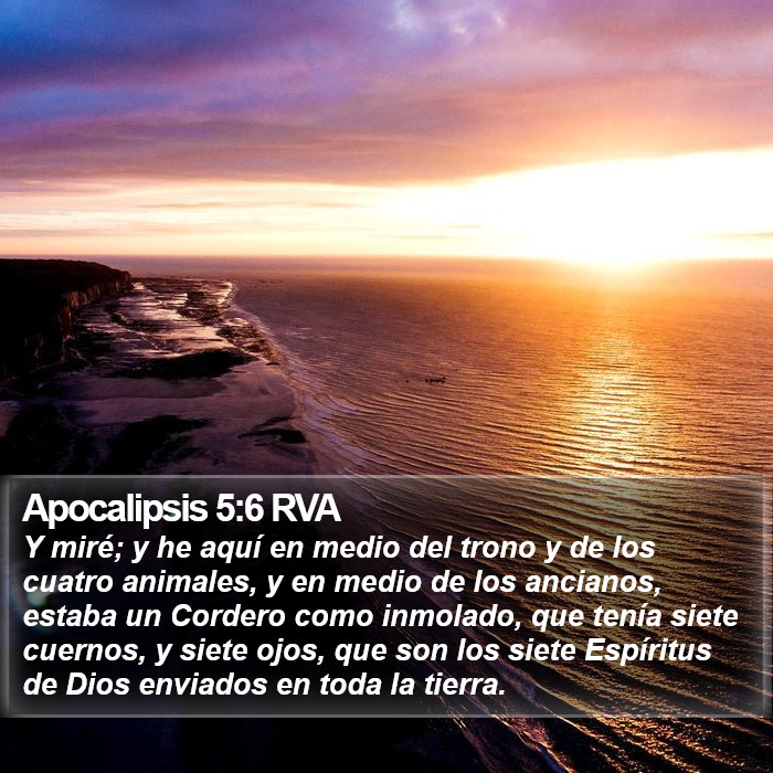 Apocalipsis 5:6 RVA - Y miré; y he aquí en medio del trono y de los