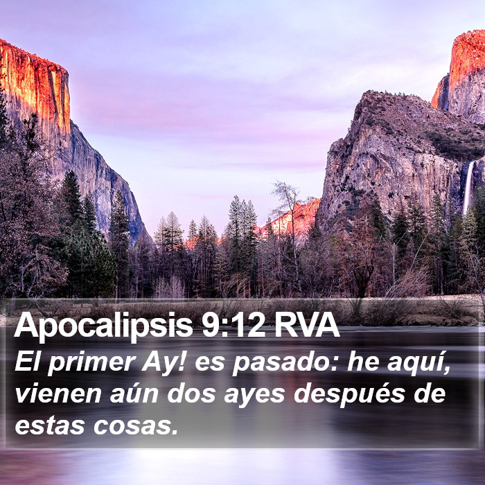 Apocalipsis 9:12 RVA - El primer ­Ay! es pasado: he aquí, vienen aún