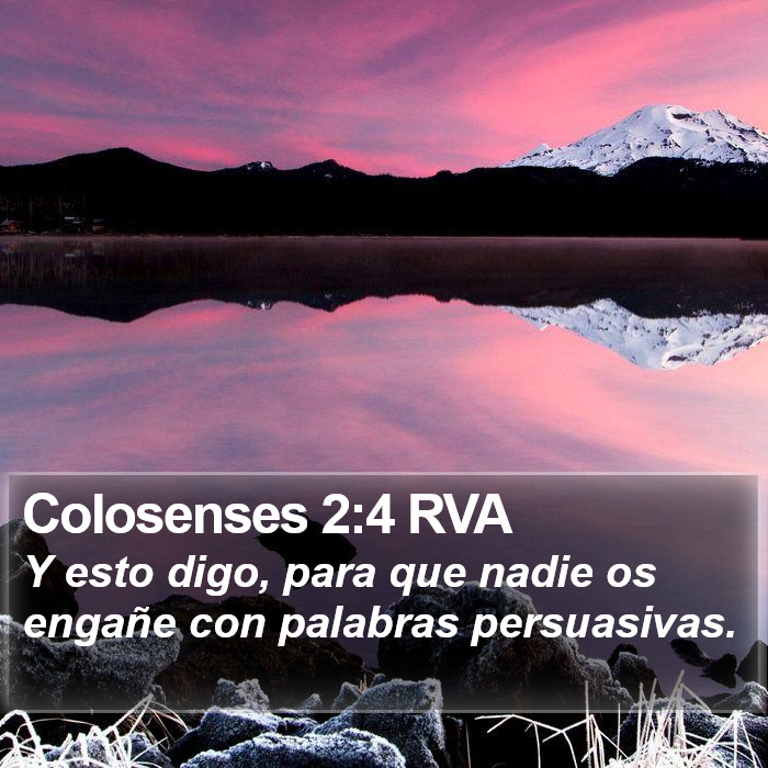 Colosenses 2:4 RVA - Y esto digo, para que nadie os engañe con