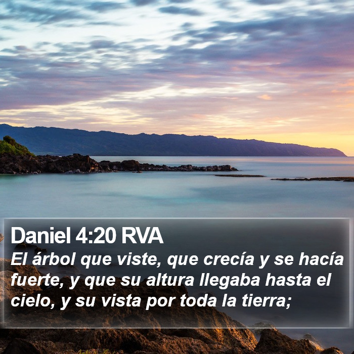 Daniel 4:20 RVA - El árbol que viste, que crecía y se hacía