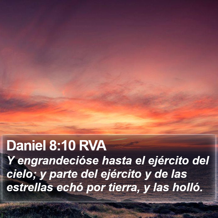 Daniel 8:10 RVA - Y engrandecióse hasta el ejército del cielo; y