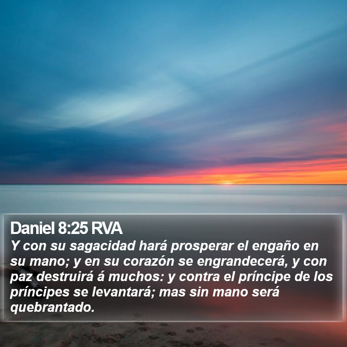 Daniel 8:25 RVA - Y con su sagacidad hará prosperar el engaño en