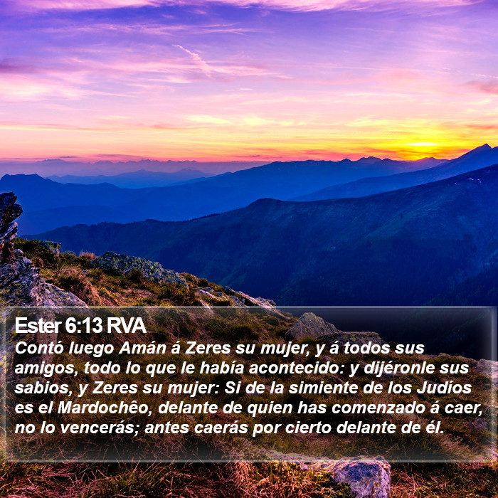 Ester 6:13 RVA - Contó luego Amán á Zeres su mujer, y á todos