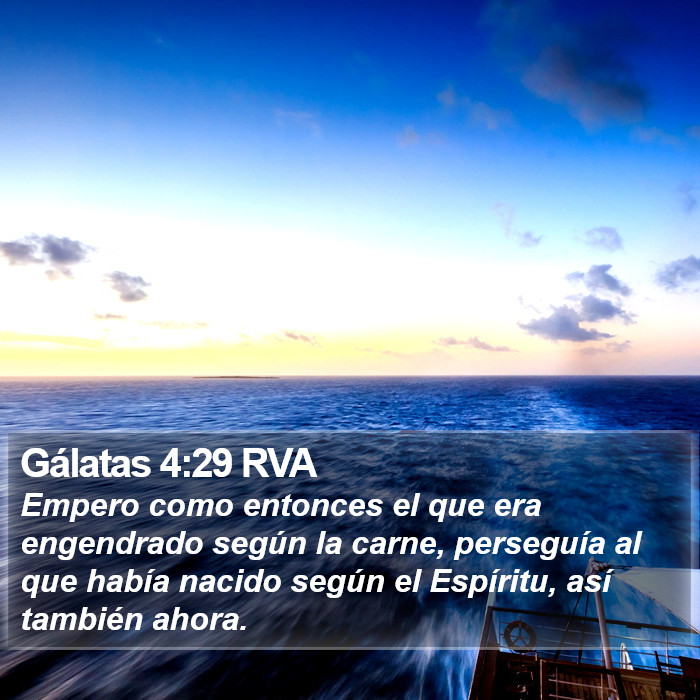 Gálatas 4:29 RVA - Empero como entonces el que era engendrado según