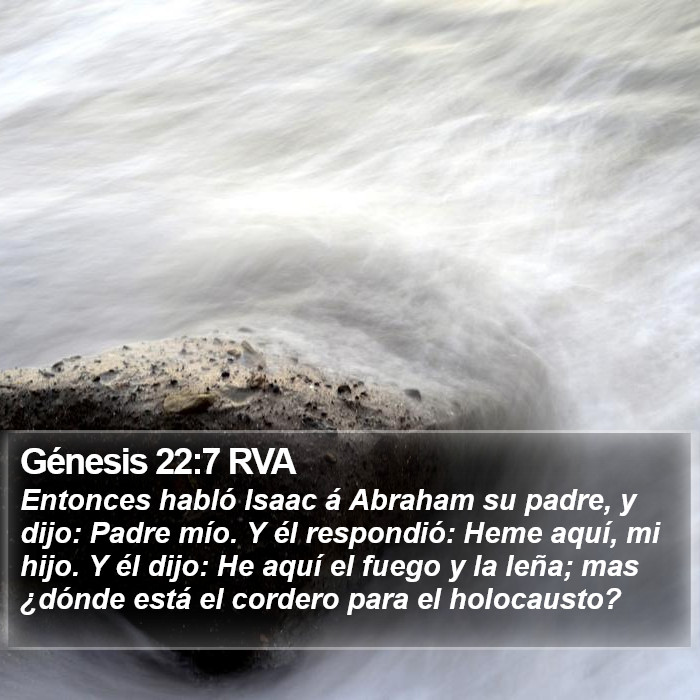Génesis 22:7 RVA - Entonces habló Isaac á Abraham su padre, y