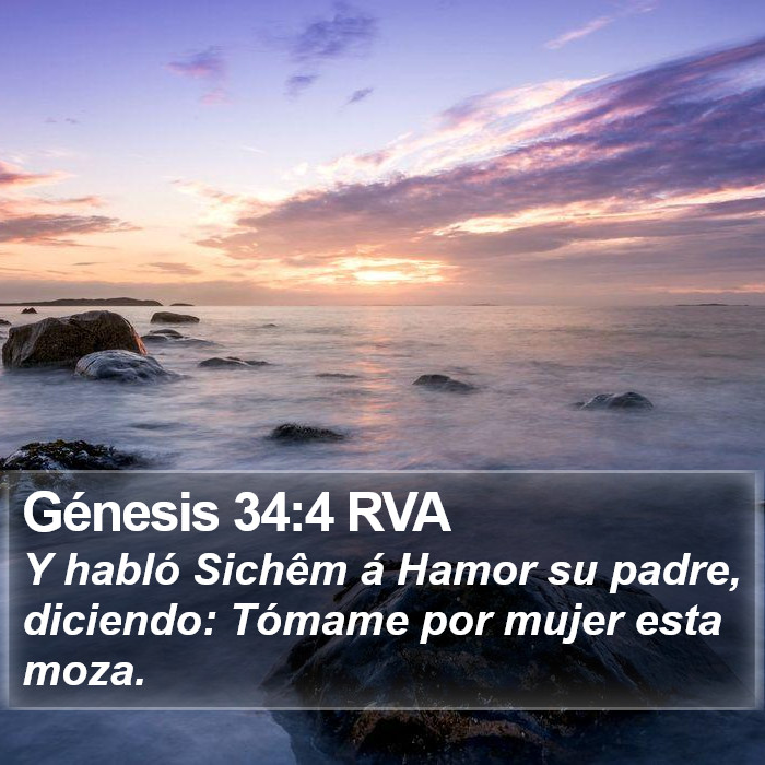 Génesis 34:4 RVA - Y habló Sichêm á Hamor su padre, diciendo: