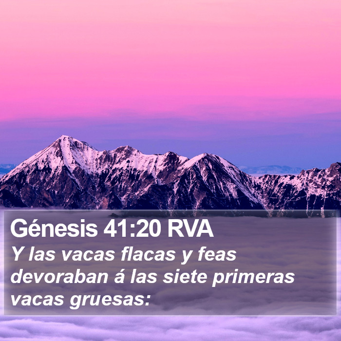 Génesis 41:20 RVA - Y las vacas flacas y feas devoraban á las siete