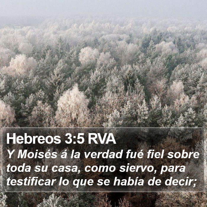Hebreos 3:5 RVA - Y Moisés á la verdad fué fiel sobre toda su