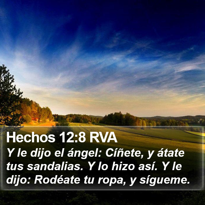 Hechos 12:8 RVA - Y le dijo el ángel: Cíñete, y átate tus