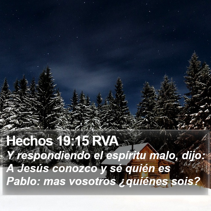 Hechos 19:15 RVA - Y respondiendo el espíritu malo, dijo: A Jesús