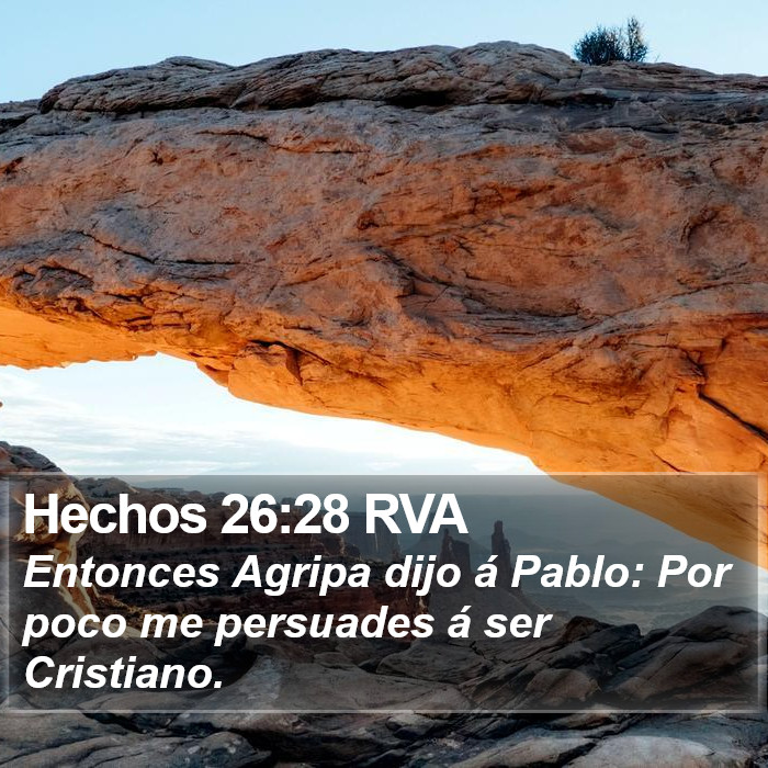 Hechos 26:28 RVA - Entonces Agripa dijo á Pablo: Por poco me