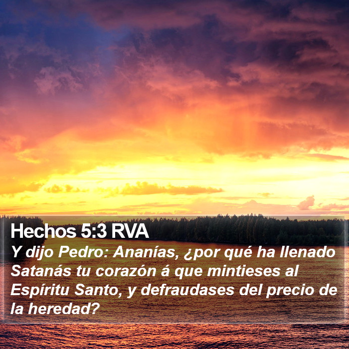 Hechos 5:3 RVA - Y dijo Pedro: Ananías, ¿por qué ha llenado